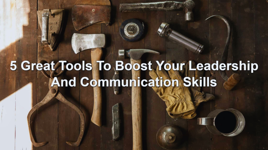 5 Great Tools To Boost Your Leadership And Communication Skills - Lead ...