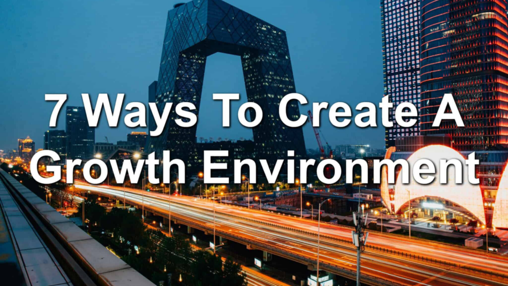 7 Ways To Create A Growth Environment - Lead Magazine